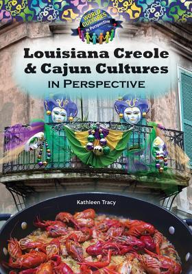 Louisiana Creole and Cajun Cultures in Perspective by Kathleen Tracy ...