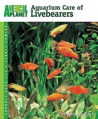 Aquarium Care of Livebearers by Ted Dengler Coletti | Goodreads