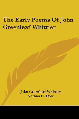 The Early Poems Of John Greenleaf Whittier by John Greenleaf Whittier ...