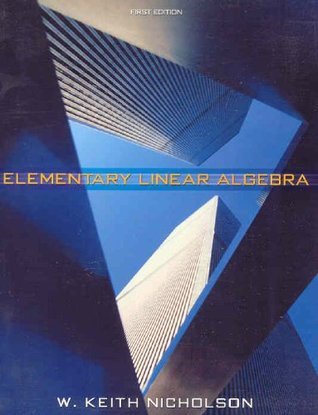Elementary Linear Algebra by W. Keith Nicholson | Goodreads