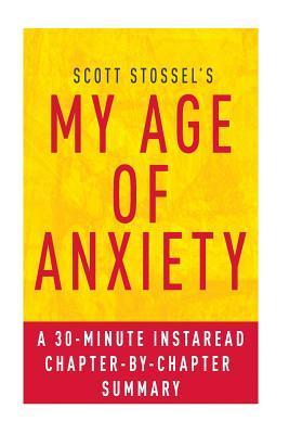 My Age of Anxiety by Scott Stossel: A 30-Minute Chapter-By-Chapter ...