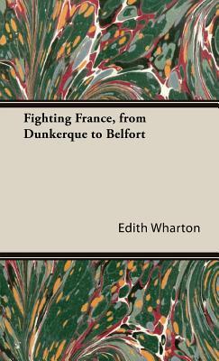 Fighting France, from Dunkerque to Belfort by Edith Wharton | Goodreads