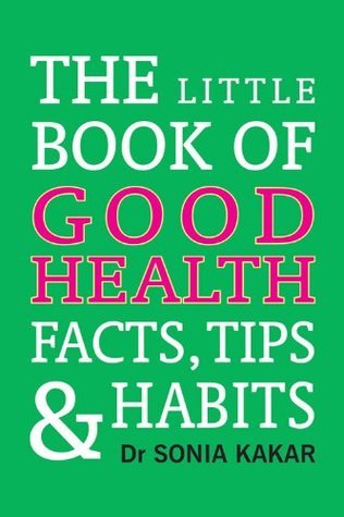 Little Book of Good Health: Facts, Tips and Habits by Dr. Sonia Kakar ...