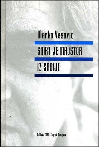 Smrt je majstor iz Srbije by Marko Vešović | Goodreads