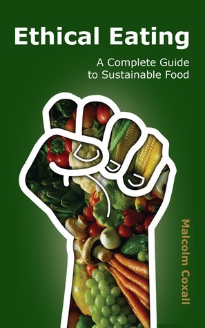 Ethical Eating: A Complete Guide to Sustainable Food by Malcolm Coxall ...