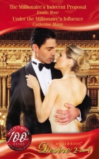 The Millionaire's Indecent Proposal / Under the Millionaire's Influence by Emilie Rose | Goodreads