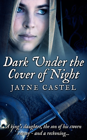 Dark Under the Cover of Night by Jayne Castel | Goodreads