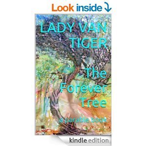 The Forever Tree: a parable book by Lady Van Tiger | Goodreads