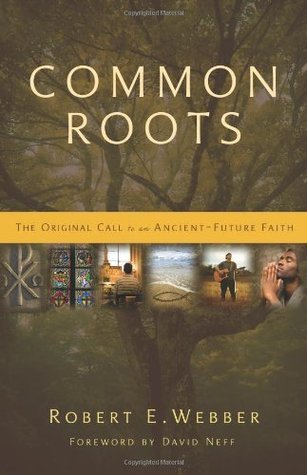 Common Roots: The Original Call to an Ancient-Future Faith by Robert E ...
