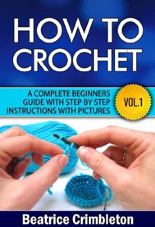 Crochet: Basics. How To Crochet Vol. I. A Complete Beginners Guide with ...