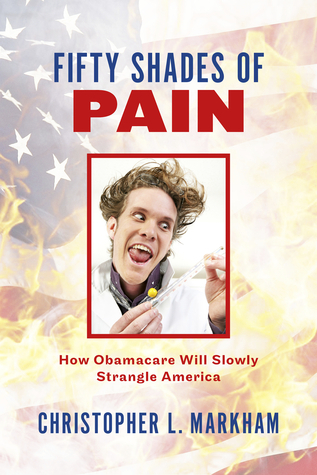 Fifty Shades of Pain: How Obamacare Will Slowly Strangle America by ...