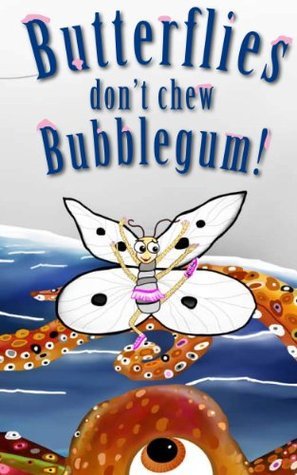 Butterflies Don't Chew Bubblegum! by Steve Hanson | Goodreads