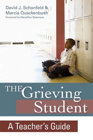 The Grieving Student: A Teacher's Guide by David Schonfeld | Goodreads
