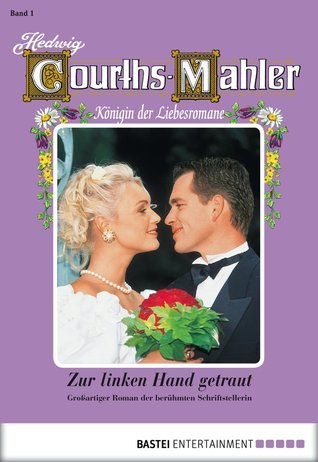 Zur linken Hand getraut by Hedwig Courths-Mahler | Goodreads