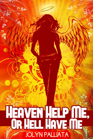 Heaven Help Me, Or Hell Have Me by Jolyn Palliata | Goodreads