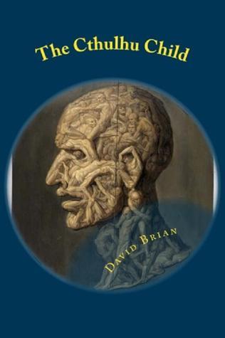 The Cthulhu Child by David Brian | Goodreads