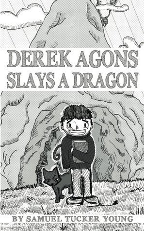 Derek Agons Slays A Dragon by Samuel Tucker Young | Goodreads