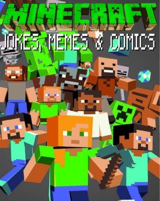 Minecraft: Jokes, Memes, and Comics by Minecraft Books | Goodreads
