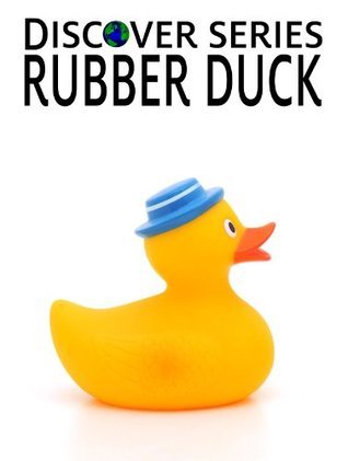 Rubber Duck: Discover Series Book for Kids by Xist Publishing | Goodreads