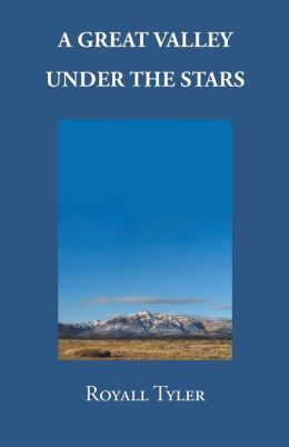 A Great Valley Under the Stars by Royall Tyler | Goodreads