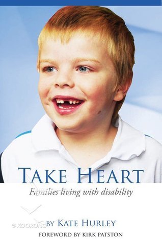 Take Heart: For Families Living with Disability by Kate Hurley | Goodreads