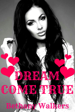 Dream Come True by Bethany Walkers | Goodreads