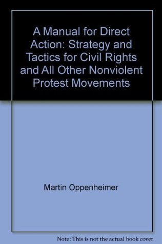 A Manual for Direct Action: Strategy and Tactics for Civil Rights and ...
