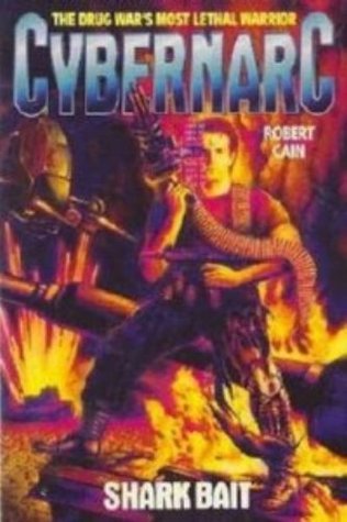 Shark Bait (Cybernarc, #5) by Robert Cain | Goodreads