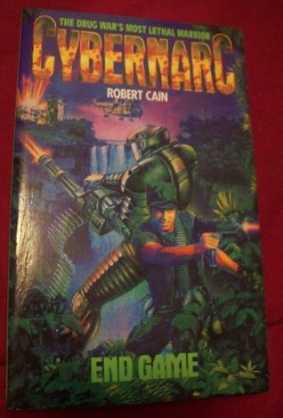 End Game (Cybernarc, #6) by Robert Cain | Goodreads