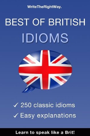 Best British Idioms – 250 Classic British English Idioms by Write The ...