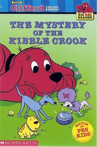 Clifford the Big Red Dog: Mystery of the Kibble Crook by Norman ...