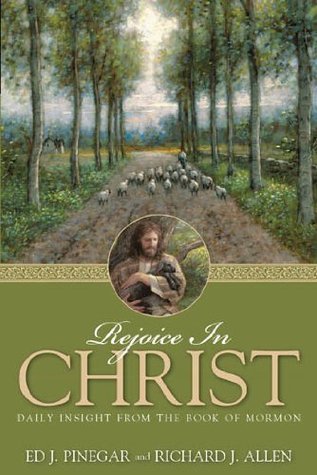 Rejoice in Christ: Daily Insight from the Book of Mormon by Ed J ...