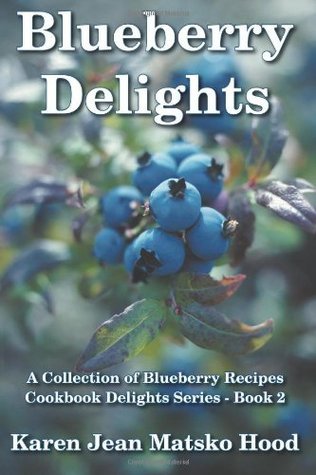 Blueberry Delights Cookbook: A Collection of Blueberry Recipes by Karen ...