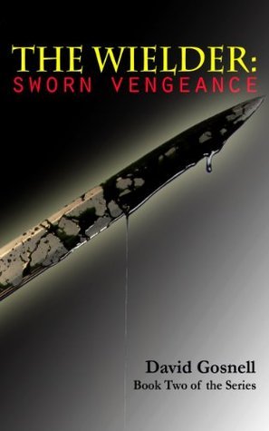 The Wielder: Sworn Vengeance by David Gosnell | Goodreads