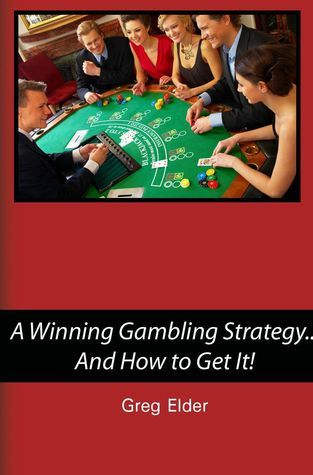 A Winning Gambling Strategy...And How to Get It! by Greg Elder | Goodreads