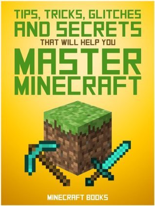 Minecraft: Tips, Tricks, Secrets and Glitches to Master Minecraft by ...