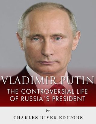 Vladimir Putin: The Controversial Life of Russia’s President by Charles ...
