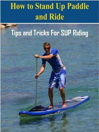 How to Stand Up Paddle Boarding for a Beginner - Guide to Basics of Paddle Boarding by Jake ...