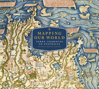 Mapping our world: Terra incognita to Australia by National Library of ...