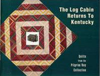 The Log Cabin Returns to Kentucky: Quilts from the Pilgrim/Roy ...
