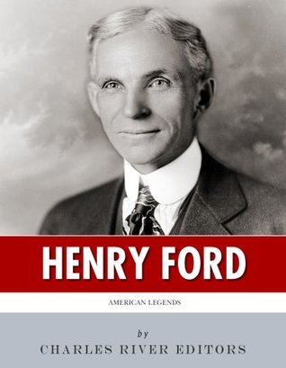 American Legends: The Life of Henry Ford by Charles River Editors ...