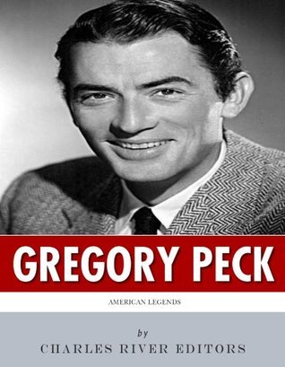 American Legends: The Life of Gregory Peck by Charles River Editors ...