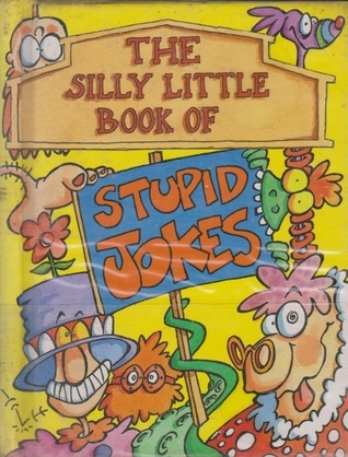 The Silly Little Book of Stupid Jokes by Parragon Books | Goodreads