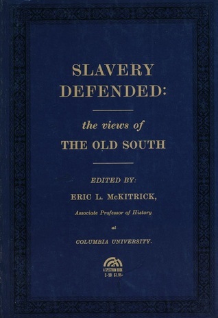 Slavery Defended: The Views of the Old South by Eric L. McKitrick ...