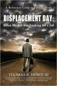 Displacement Day: When My Job was Looking for a Job by Thomas B. Dowd ...