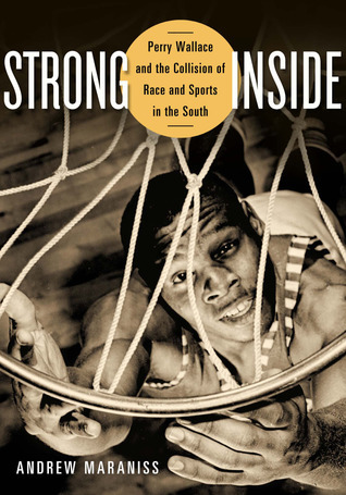 Strong Inside: Perry Wallace and the Collision of Race and Sports in ...