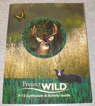 Project WILD K-12 Curriculum & Activity Guide by Project WILD Staff ...