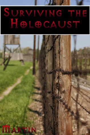 Surviving the Holocaust by Jill Martin | Goodreads