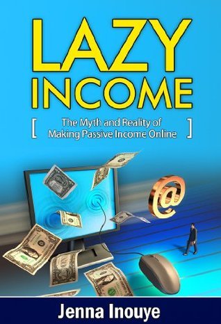 Lazy Income: The myth and reality of making passive income online. by ...