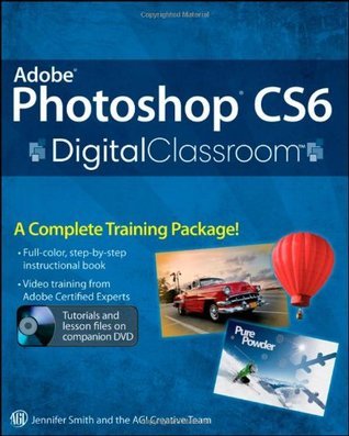 Adobe Photoshop CS6 Digital Classroom by Jennifer Smith | Goodreads